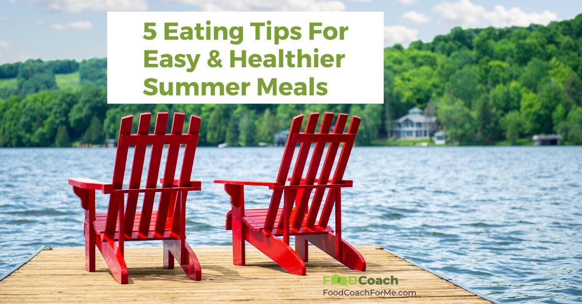 5 Eating Tips For Easy and Healthier Summer Meals