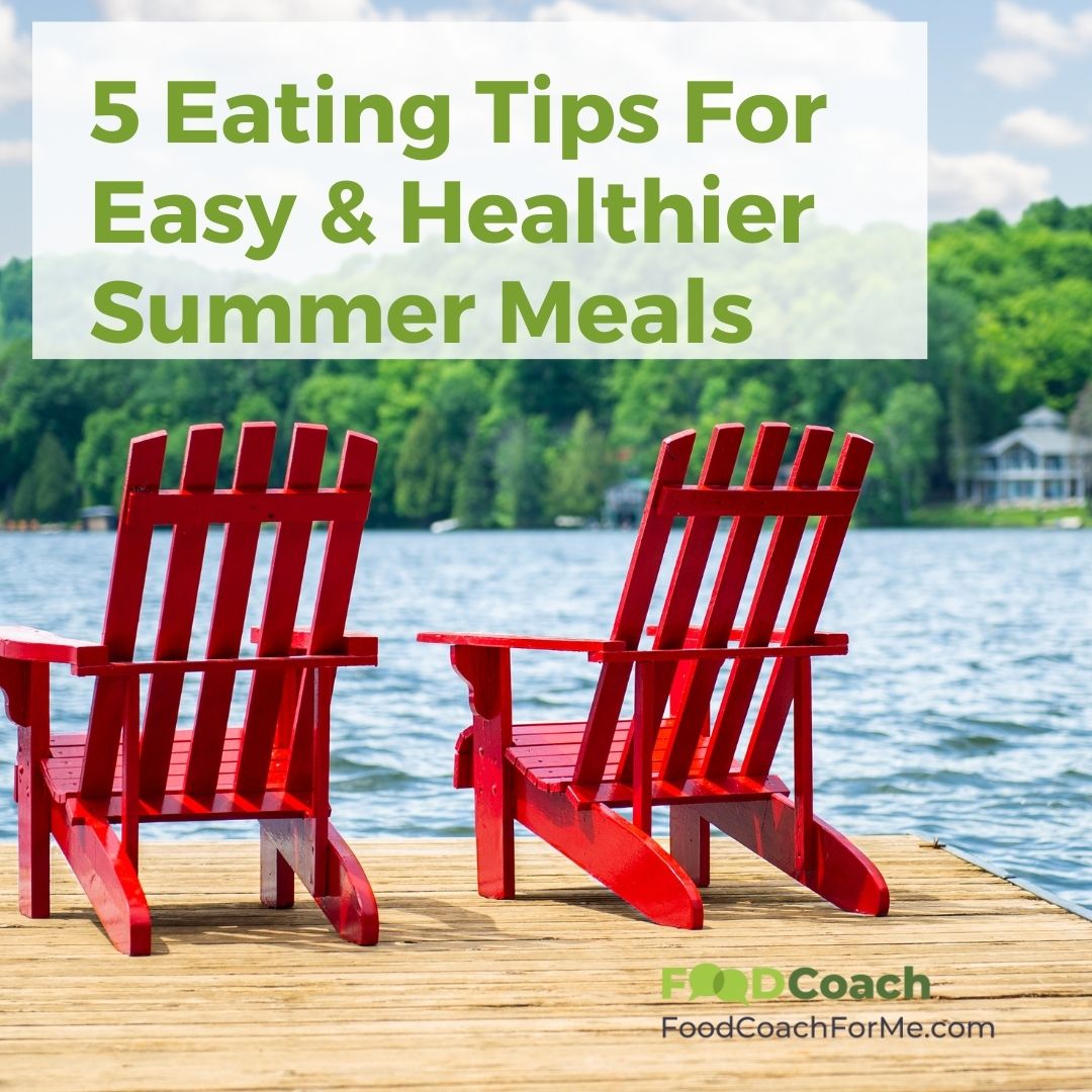 5 Eating Tips For Easy and Healthier Summer Meals