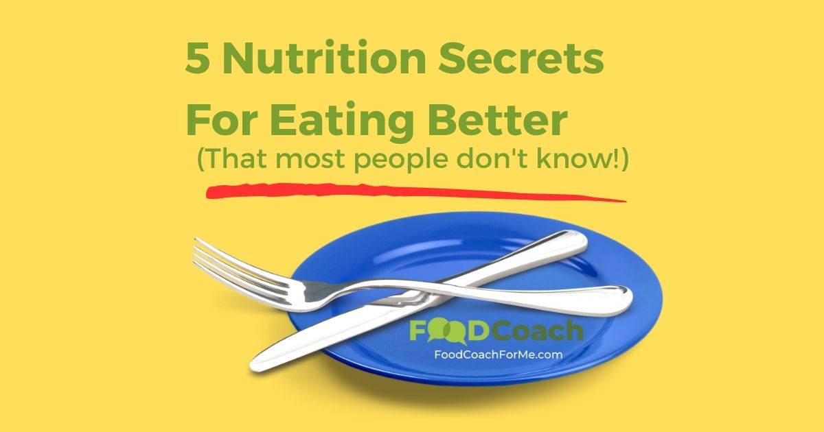 5 Nutrition Secrets For Eating Better That Most People Don't Know
